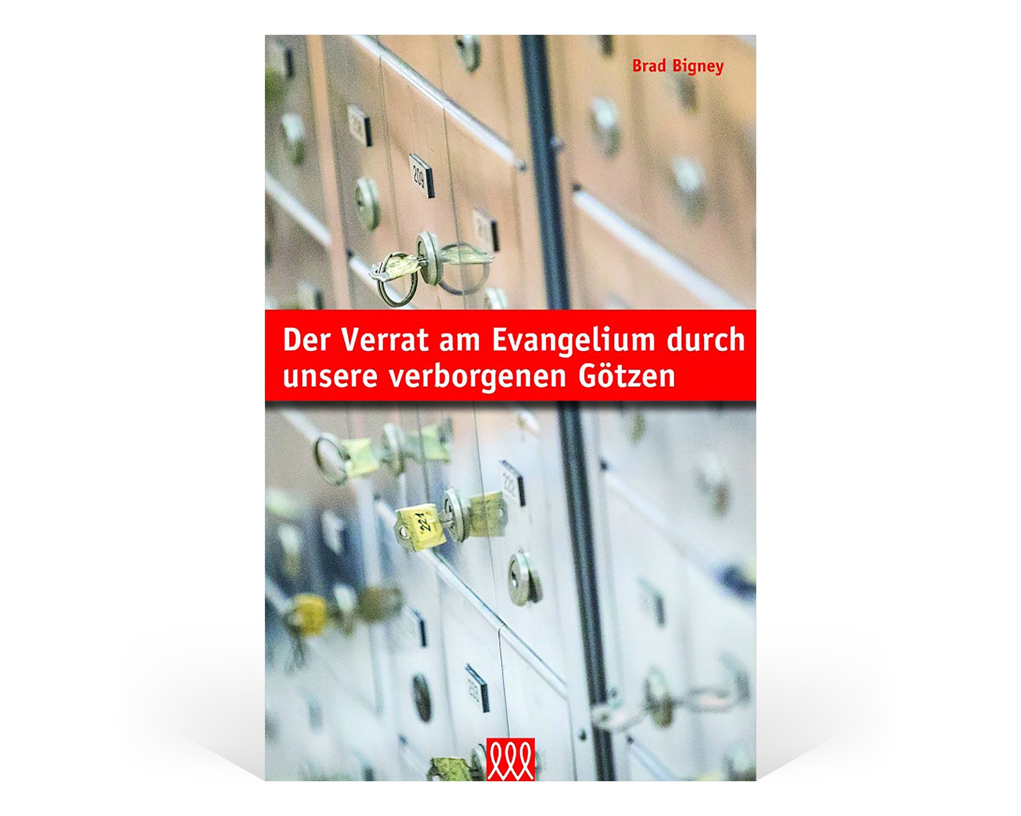 Der Verrat am Evangelium durch unsere verborgenen Götzen – Brad Bigney ...